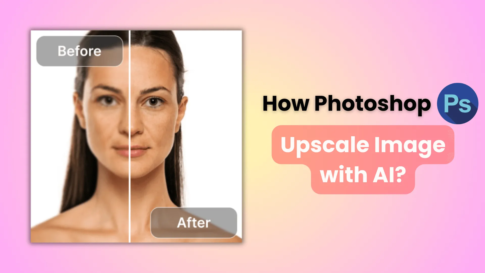 Can Photoshop Upscale Image with AI & How to?