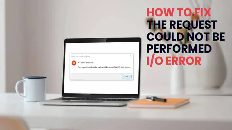 7 Fixes! The Request Could Not Be Performed I/O Device Error