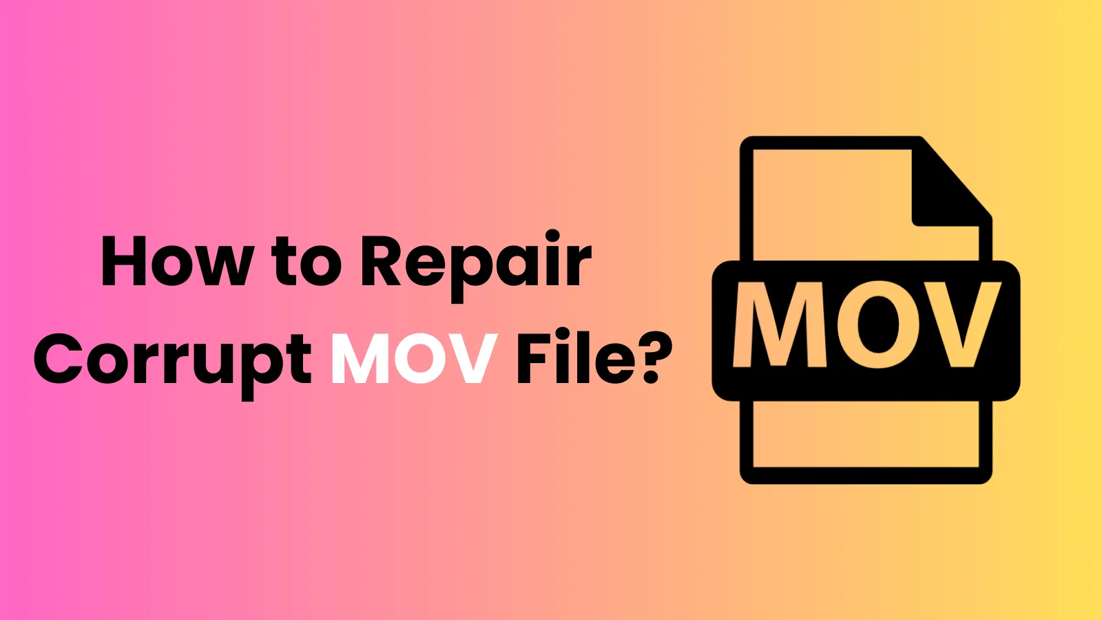How to Repair Corrupt Mov File - 6 Ways & Bonus Tips